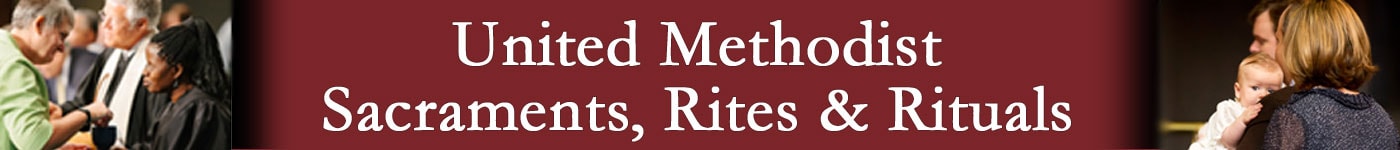 United Methodist sacraments, rites and rituals