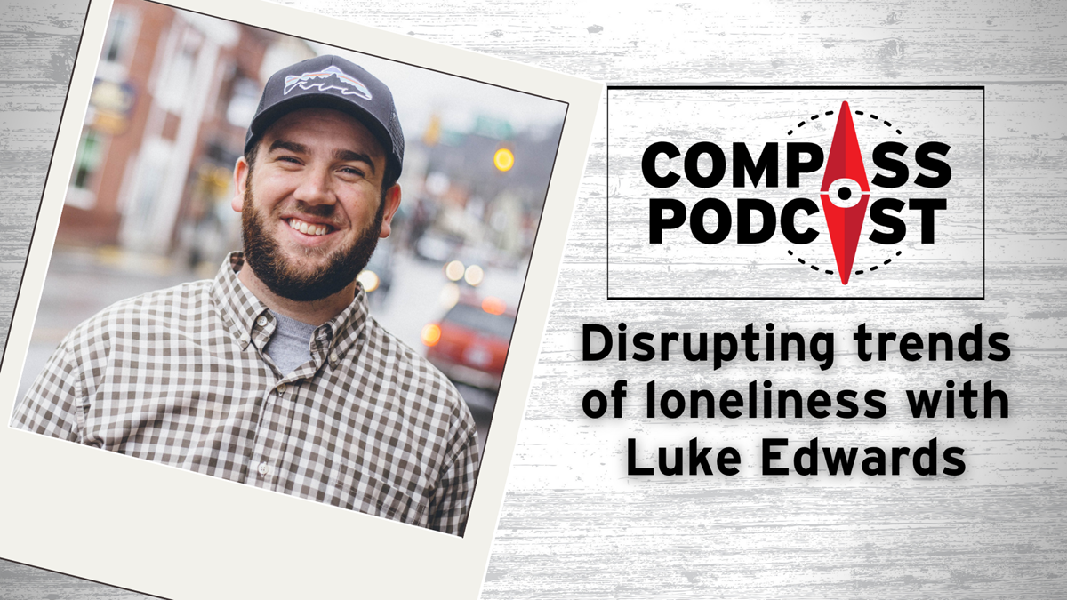 Disrupting trends of loneliness with Luke Edwards: Compass episode 58 ...