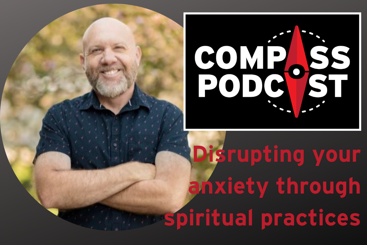 Disrupting your anxiety through spiritual practices: Compass episode 80 ...