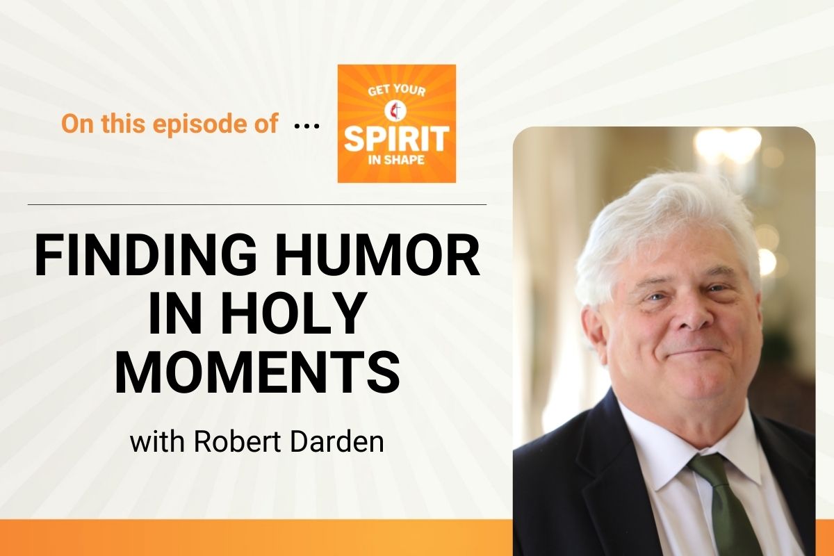 Finding humor in holy moments with Robert Darden get your spirit in shape ep 113 | UMC.org
