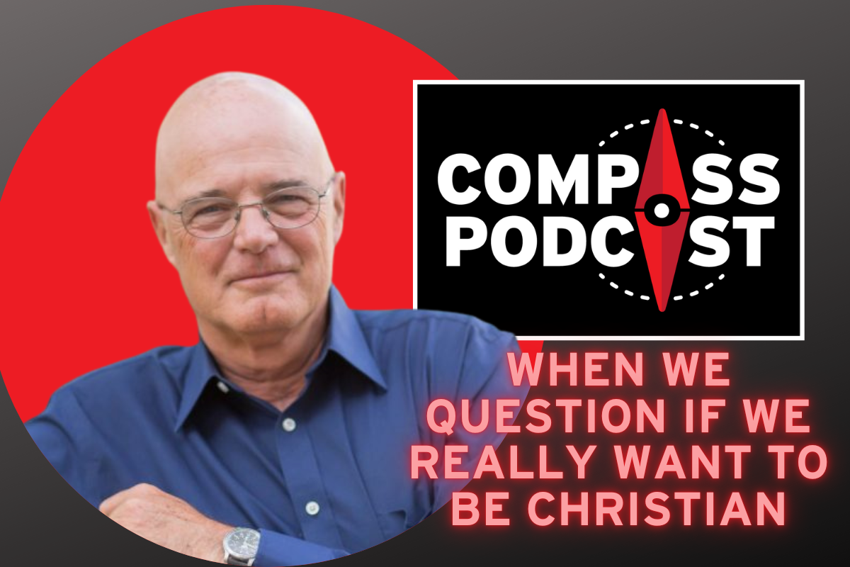 When we question if we really want to be Christian: Compass 90
