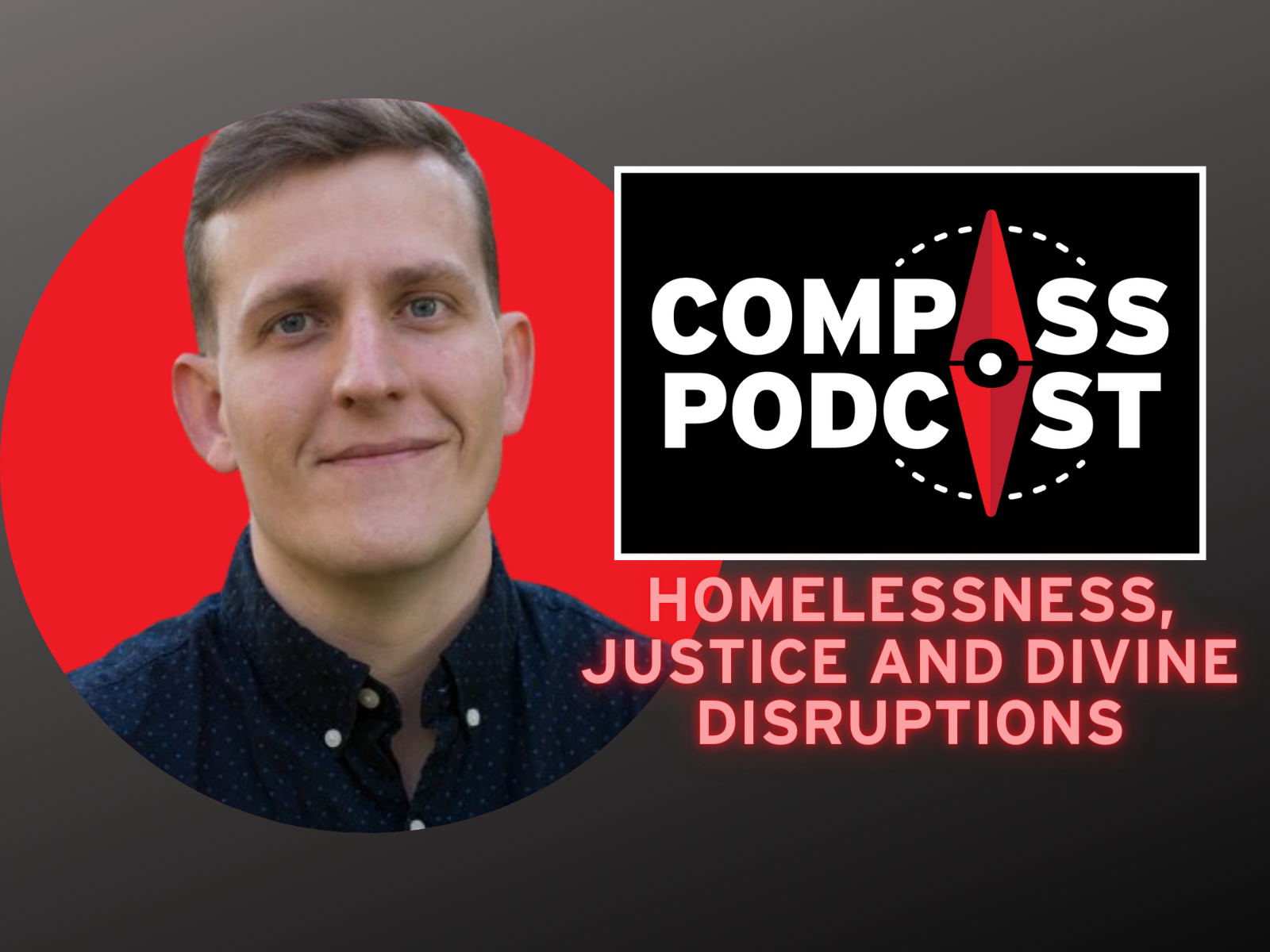 Homelessness, justice and divine disruptions: Compass 91