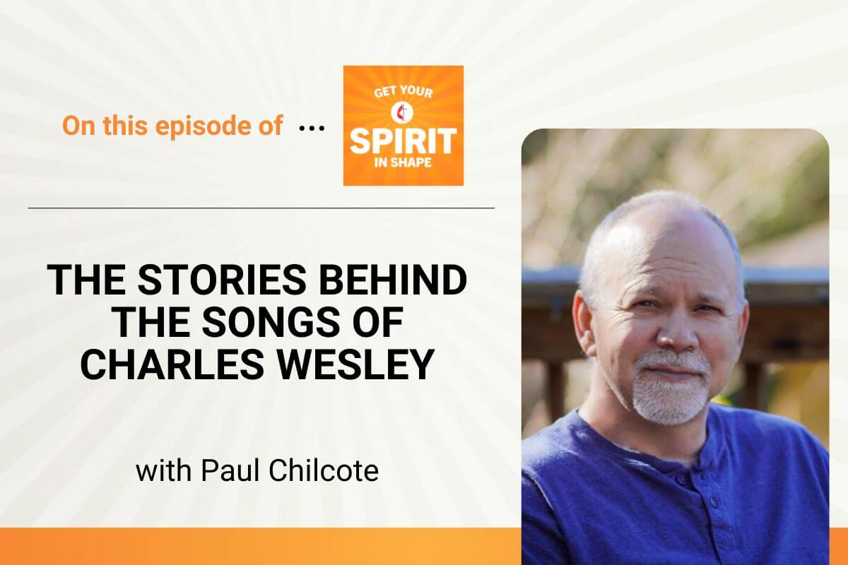 Stories behind the songs of charles wesley get your spirit in shape ep 130 | UMC.org