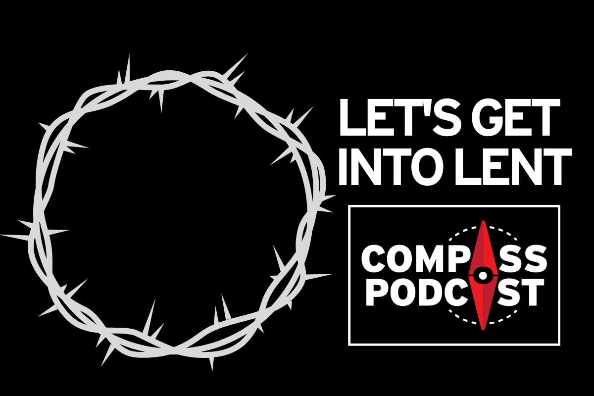 Let's get into Lent: Compass 103