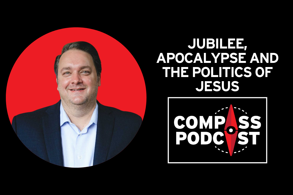 Jubilee, apocalypse and the politics of Jesus: Compass 105 | UMC.org