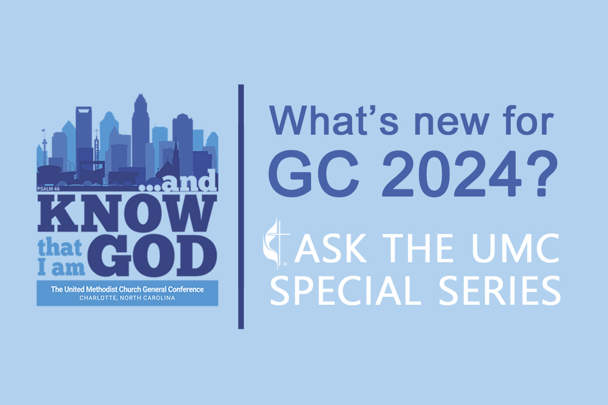 Ask The UMC Whats New for GC 2024 series | UMC.org