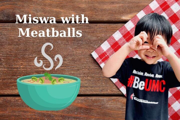 Miswa with Meatballs | UMC.org